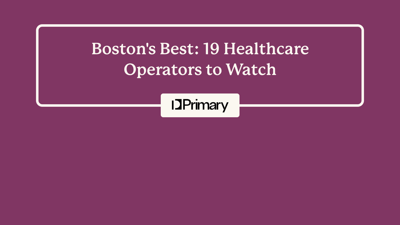 Boston's Best: 19 Healthcare Operators to Watch
